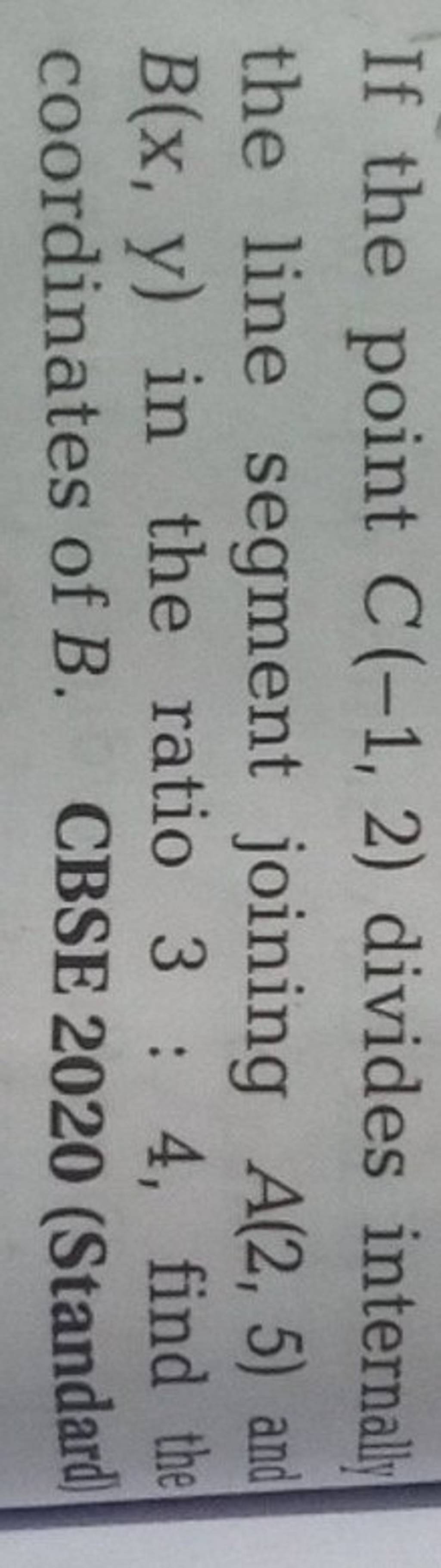 If the point C(−1,2) divides internally the line segment joining A(2,5) a..