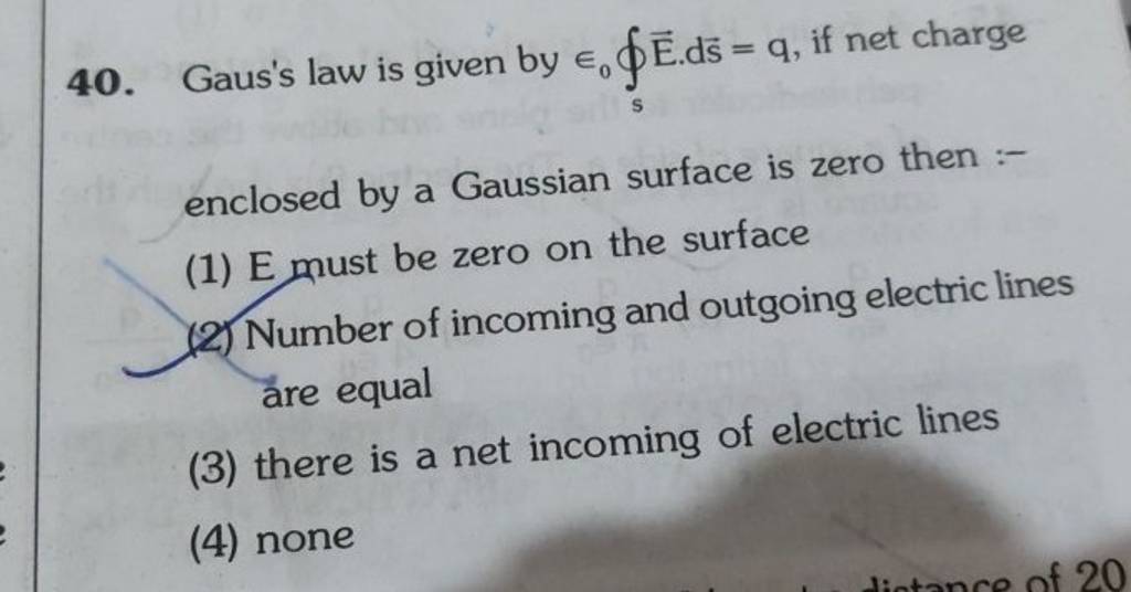 40. Gaus's law is given by ϵ0 ∮s E⋅ds=q, if net charge enclosed by a Gaus..