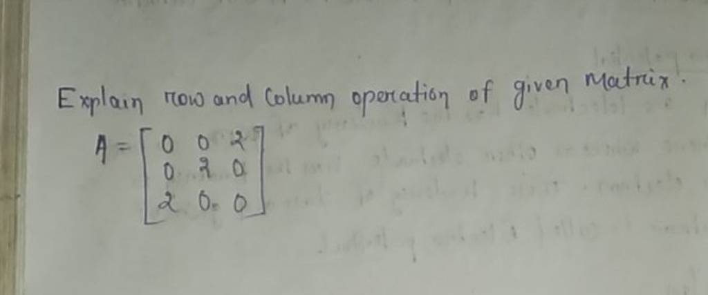 Explain row and Column operation of given Matrix. \[ A=\left[\begin{array..
