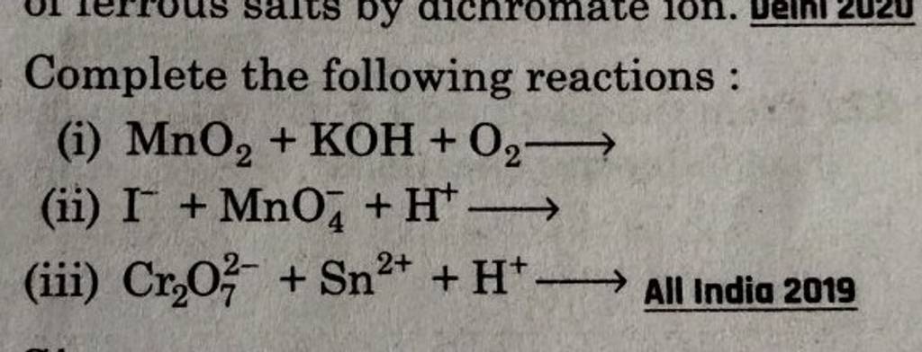 Complete the following reactions : (i) MnO2 +KOH+O2 (ii) I−+MnO4− +H+