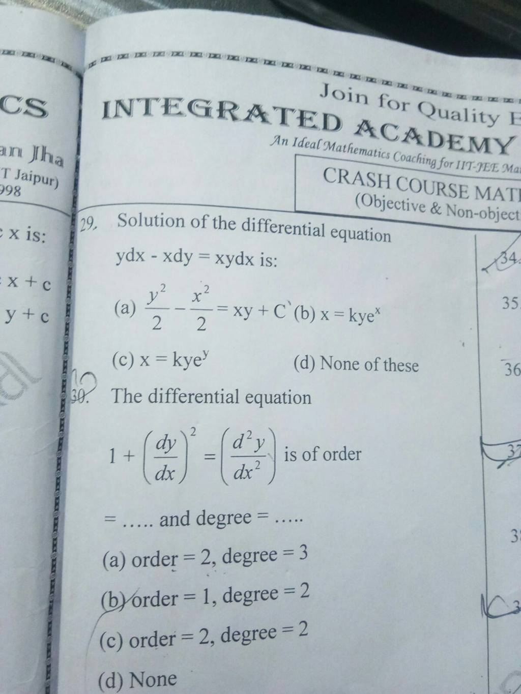 The differential equation 1+(dxdy )2=(dx2d2y ) is of order =…. and degree..