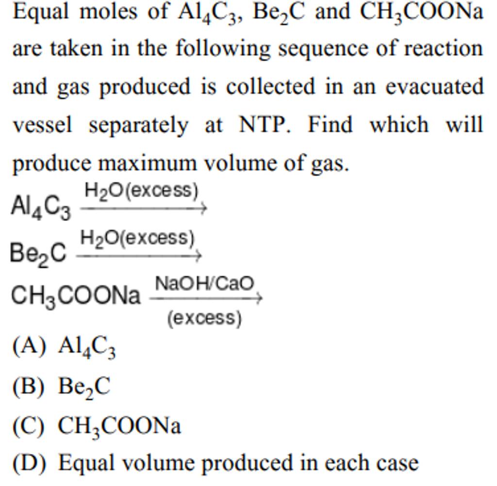 Equal moles of Al4 C3 ,Be2 C and CH3 COONa are taken in the following seq..