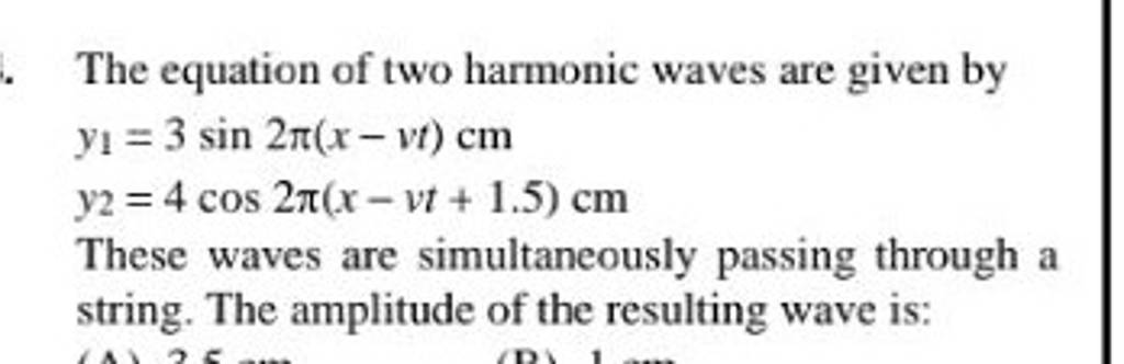 The equation of two harmonic waves are given by y1 =3sin2π(x−vt)cmy2 =4co..