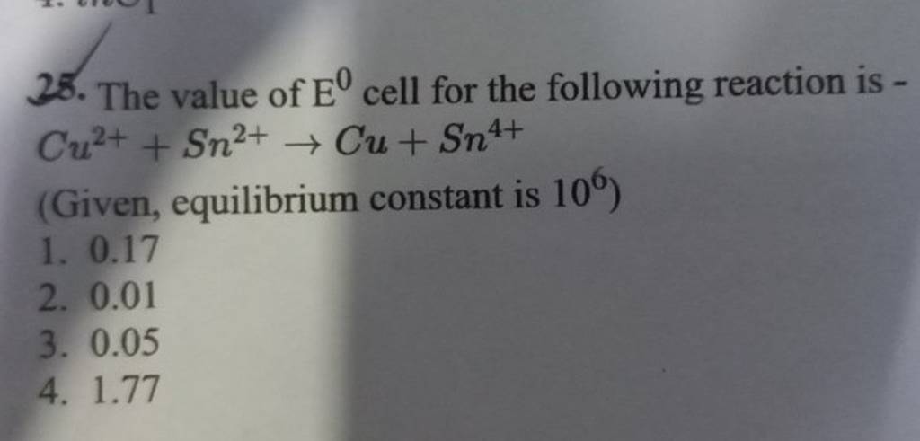 The value of E0 cell for the following reaction is Cu2++Sn2+→Cu+Sn4+ (Giv..