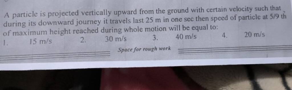 A particle is projected vertically upward from the ground with certain ve..