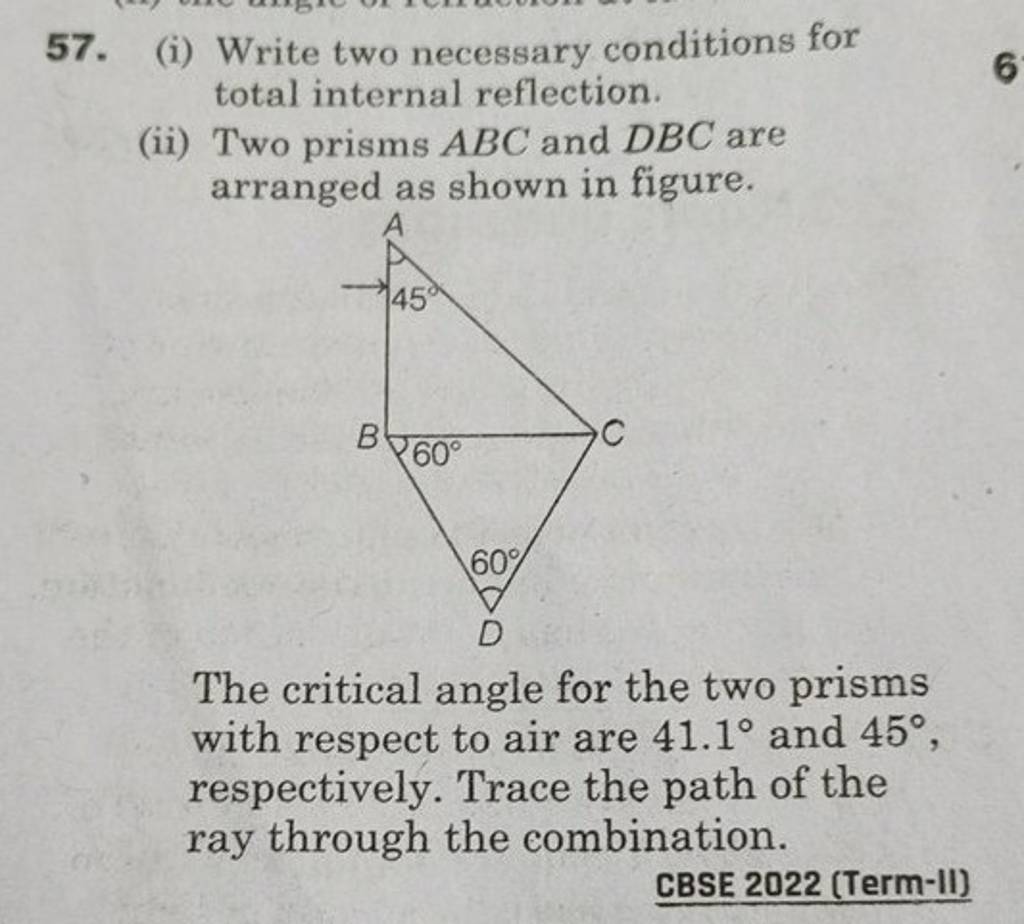 57. (i) Write two necessary conditions for total internal reflection. (ii..