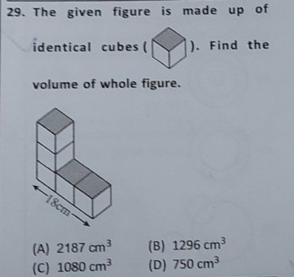 29. The given figure is made up of identical cubes! ). Find the volume of..