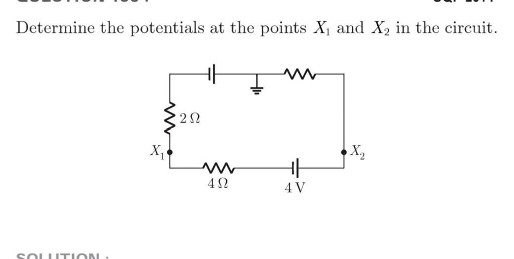 Determine the potentials at the points X1 and X2 in the circuit. | Filo