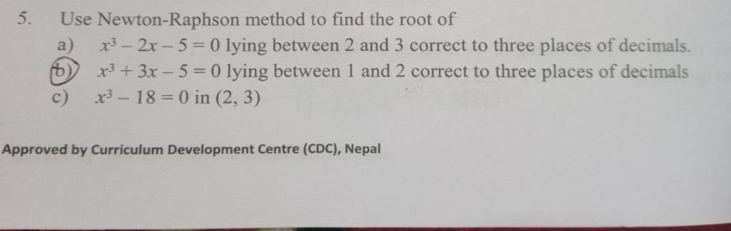 5. Use Newton-Raphson method to find the root of | Filo