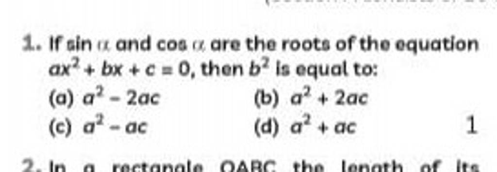 1. If sinα and cosα are the roots of the equation ax2+bx+c=0, then b2 is