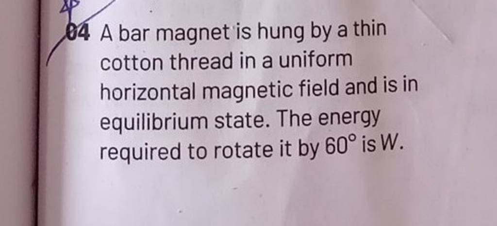 04 A bar magnet is hung by a thin cotton thread in a uniform horizontal m..