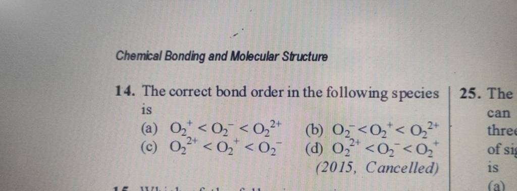 Chemical Bonding and Molecular Structure 14. The correct bond order in th..