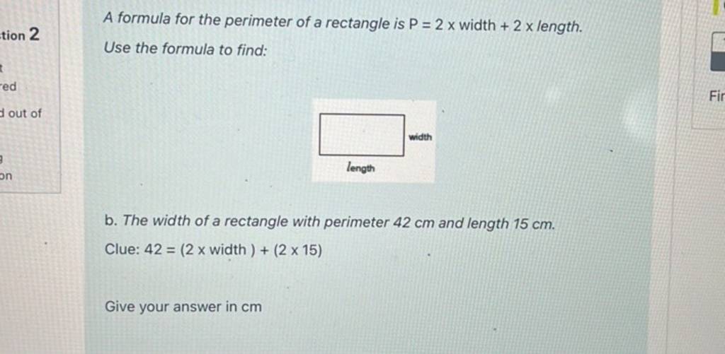 A formula for the perimeter of a rectangle is P=2× width +2× length. Use