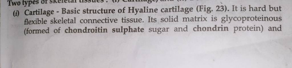 (i) Cartilage - Basic structure of Hyaline cartilage (Fig. 23). It is har..