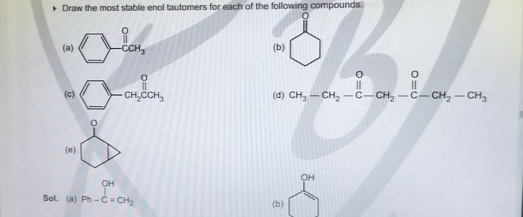 Draw the most stable enol tautomers for each of the following compounds...