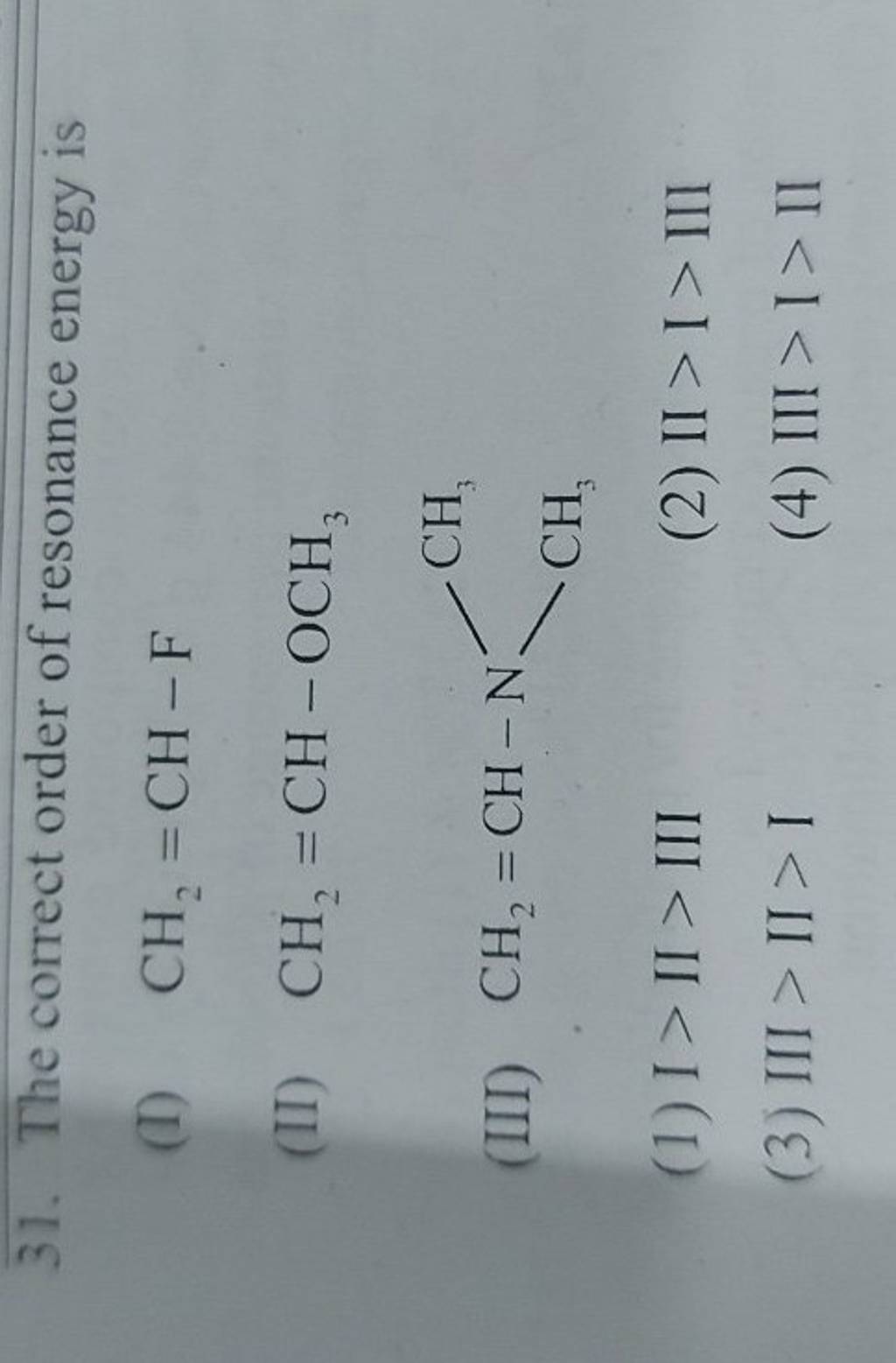 The correct order of resonance energy is (I) CH2 =CH−F (II) CH2 =CH−OCH3
