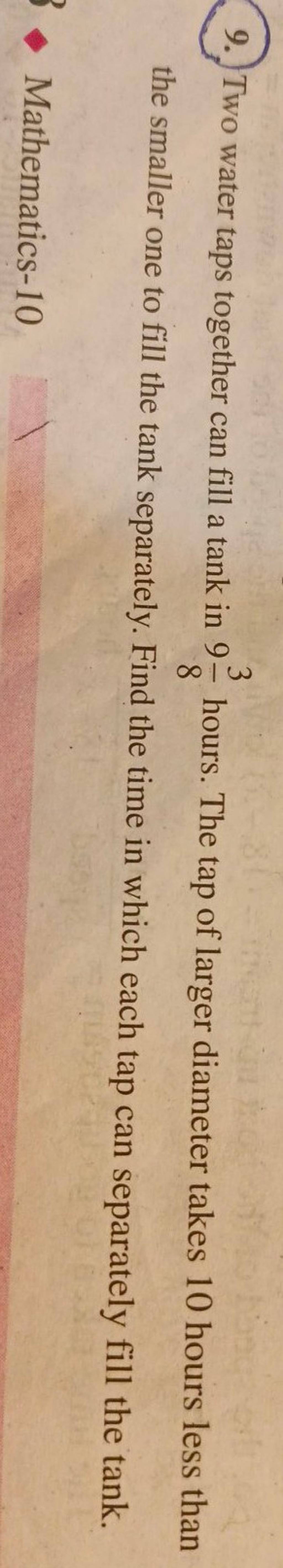 9. Two water taps together can fill a tank in 983 hours. The tap of larg..