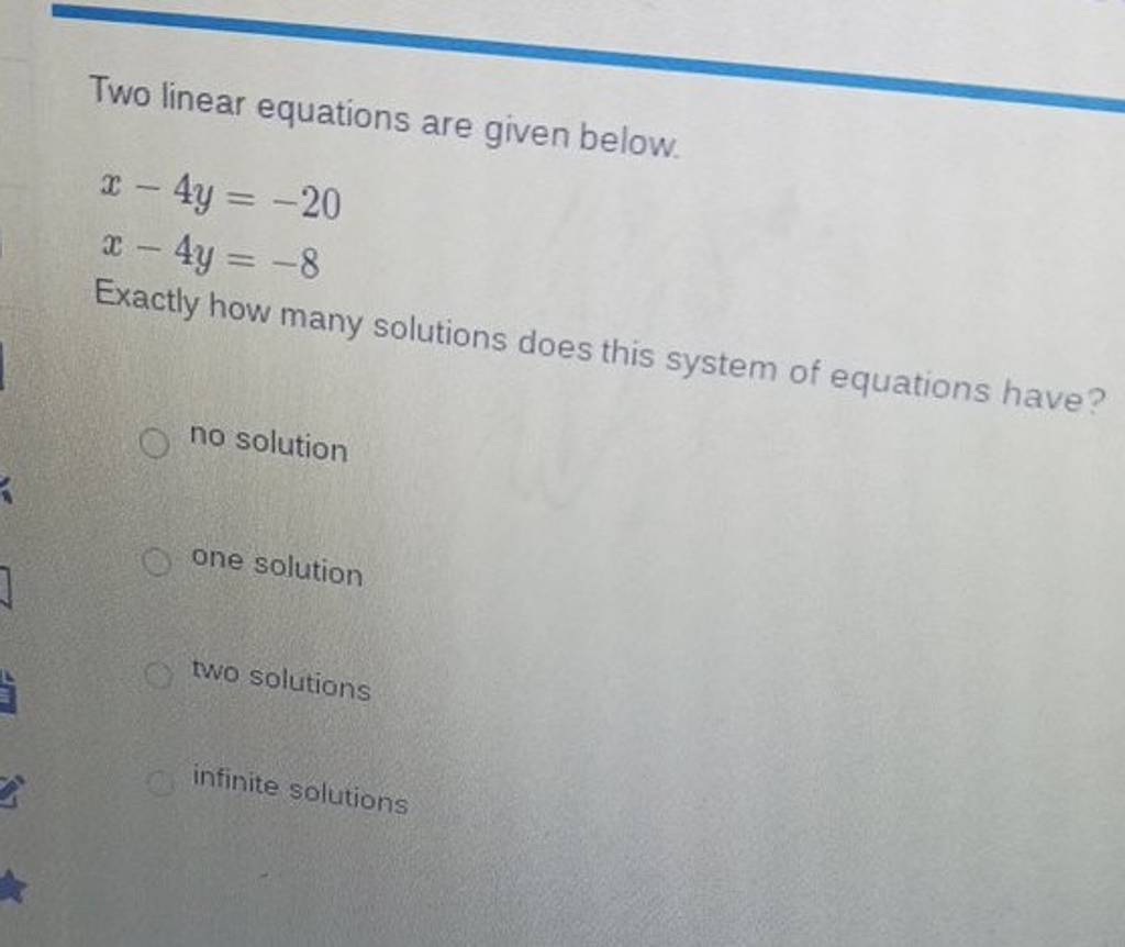 Two linear equations are given below. x−4y=−20x−4y=−8 Exactly how many s..