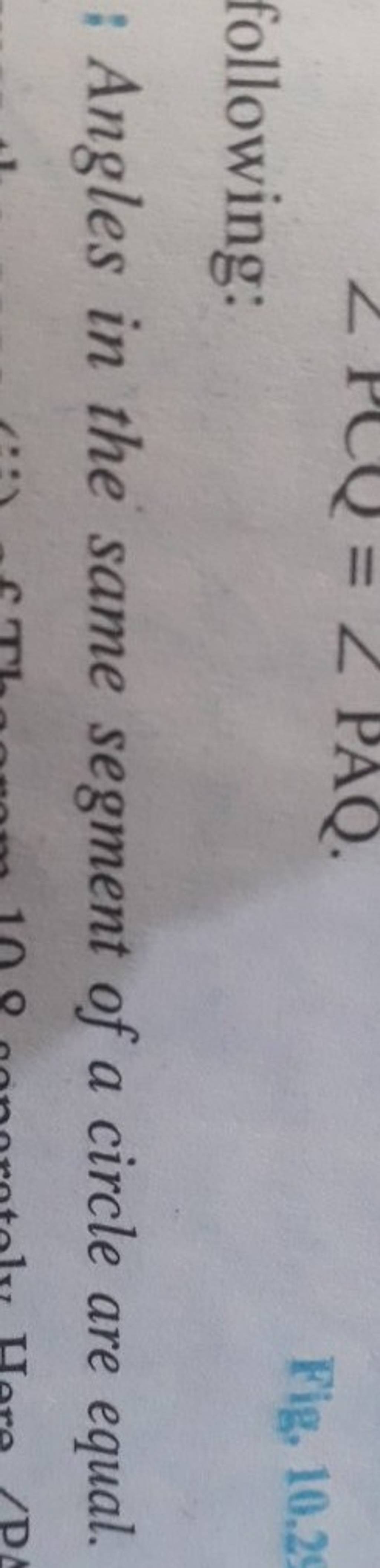 following: Fig, 10.2 ; Angles in the same segment of a circle are equal...