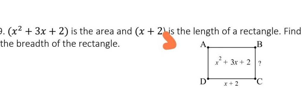(x2+3x+2) is the area and (x+2-is the length of a rectangle. Find the bre..