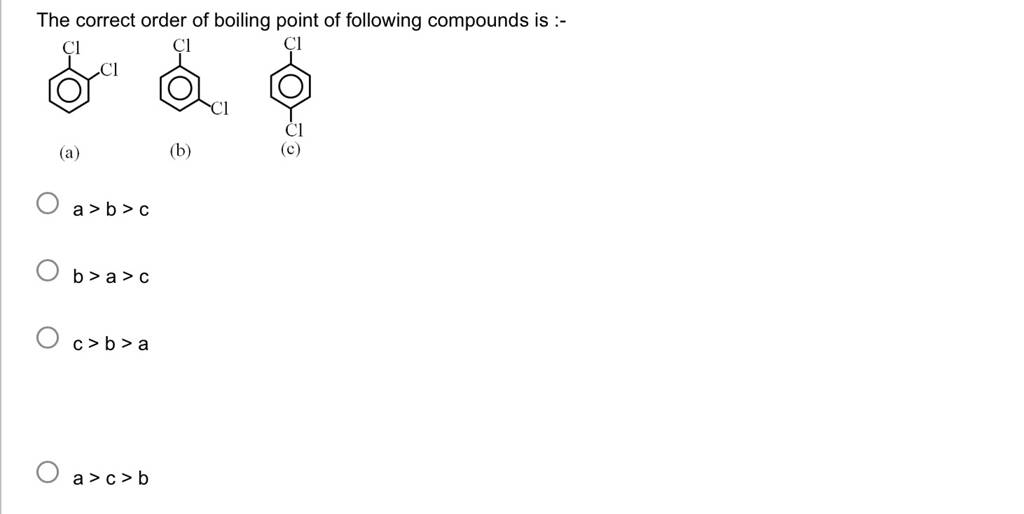 The correct order of boiling point of following compounds is :- (a) (b)