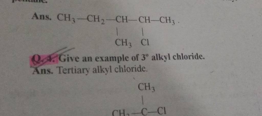 Ans. 4. Give an example of 3∘ alkyl chloride. Ans. Tertiary alkyl chlorid..