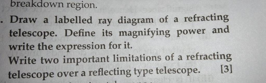 breakdown region. Draw a labelled ray diagram of a refracting telescope.