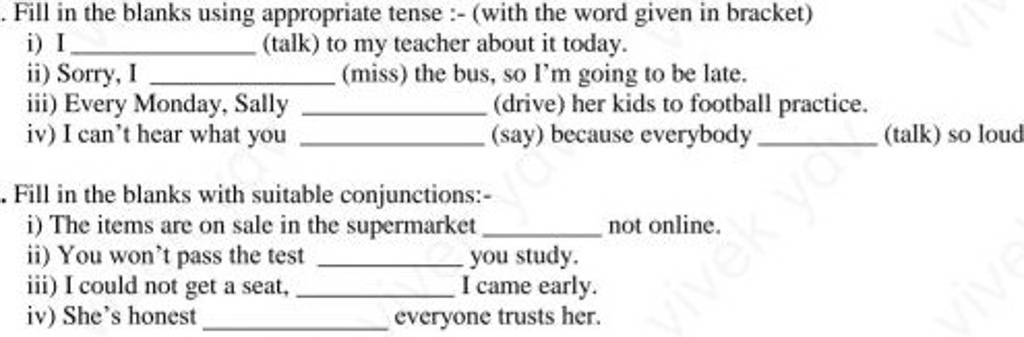 Fill in the blanks using appropriate tense :- (with the word given in bra..