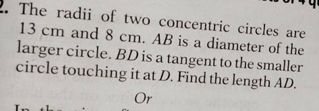 The radii of two concentric circles are 13 cm and 8 cm.AB is a diameter o..