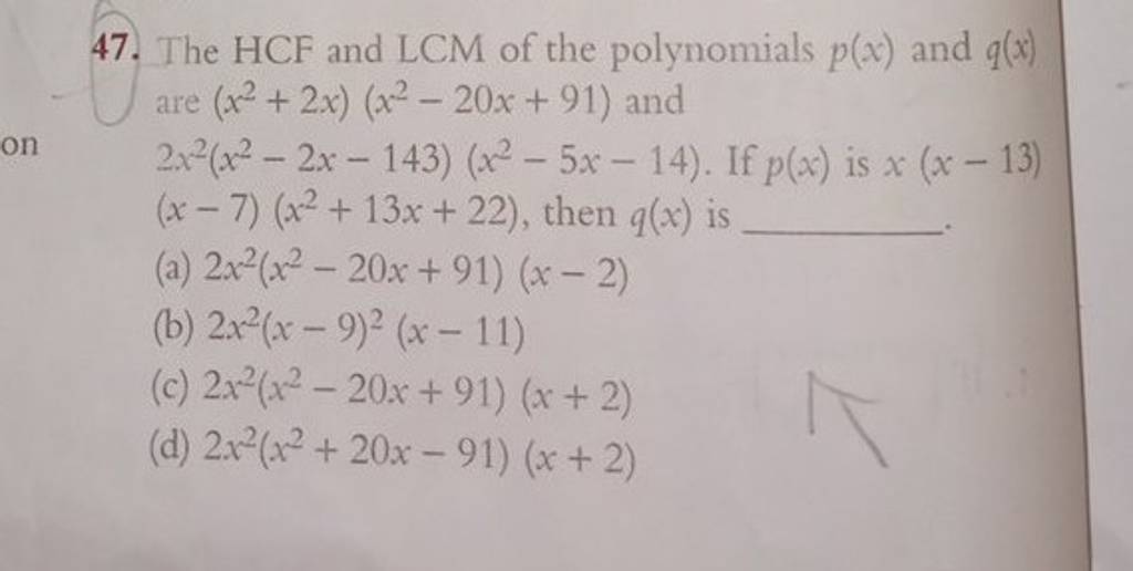 47. The HCF and LCM of the polynomials p(x) and q(x) are (x2+2x)(x2−20x+9..