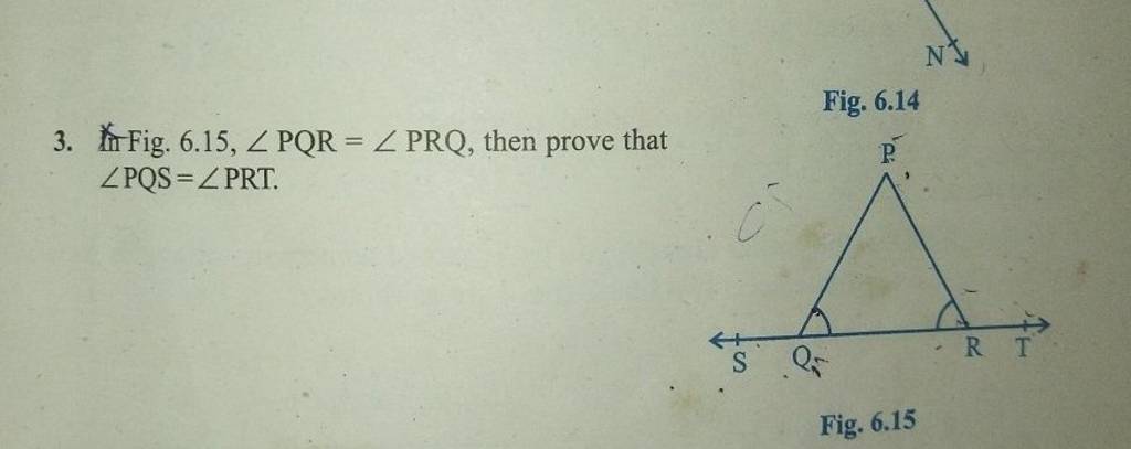 3. In Fig. 6.15,∠PQR=∠PRQ, then prove that ∠PQS=∠PRT. Fig. 6.15 | Filo