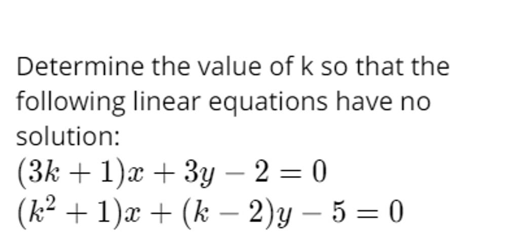 Determine The Value Of K So That The Following Linear Equations Have No S