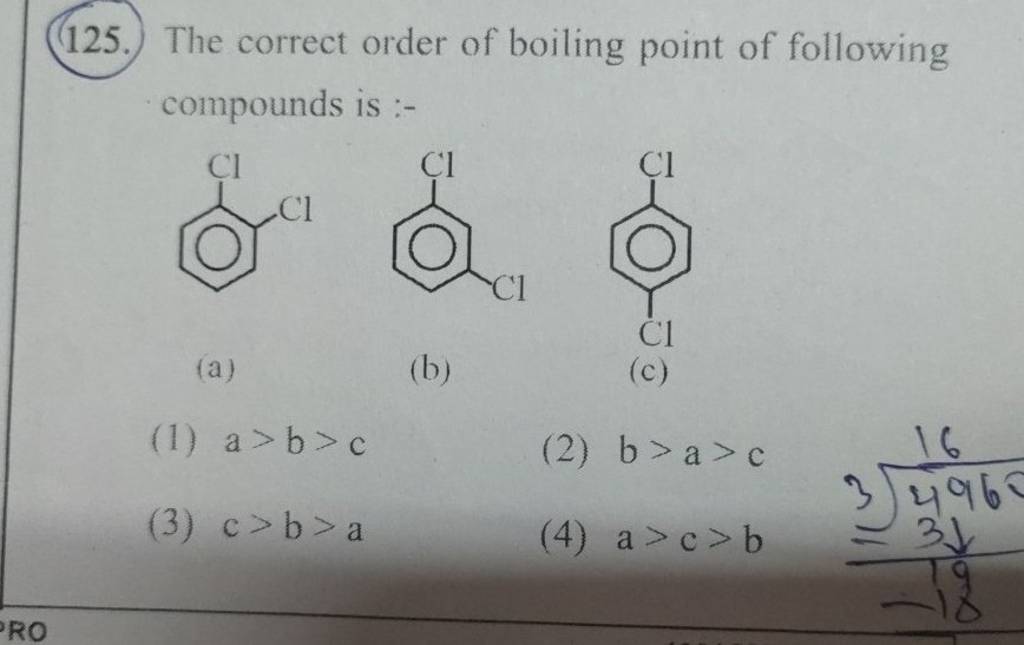 125. The correct order of boiling point of following compounds is :- (a)