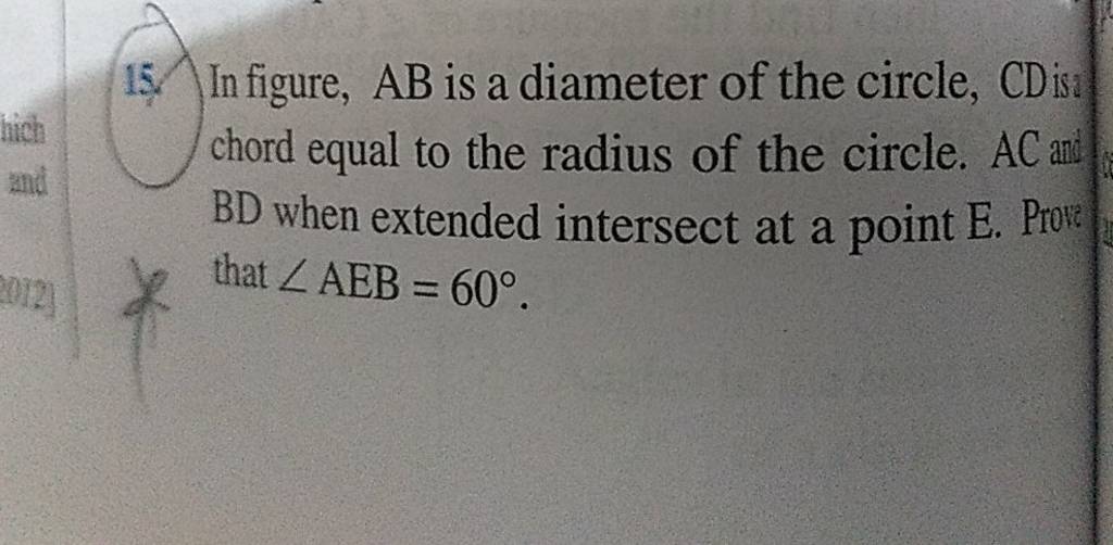 15. In figure, AB is a diameter of the circle, CD is chord equal to the r..