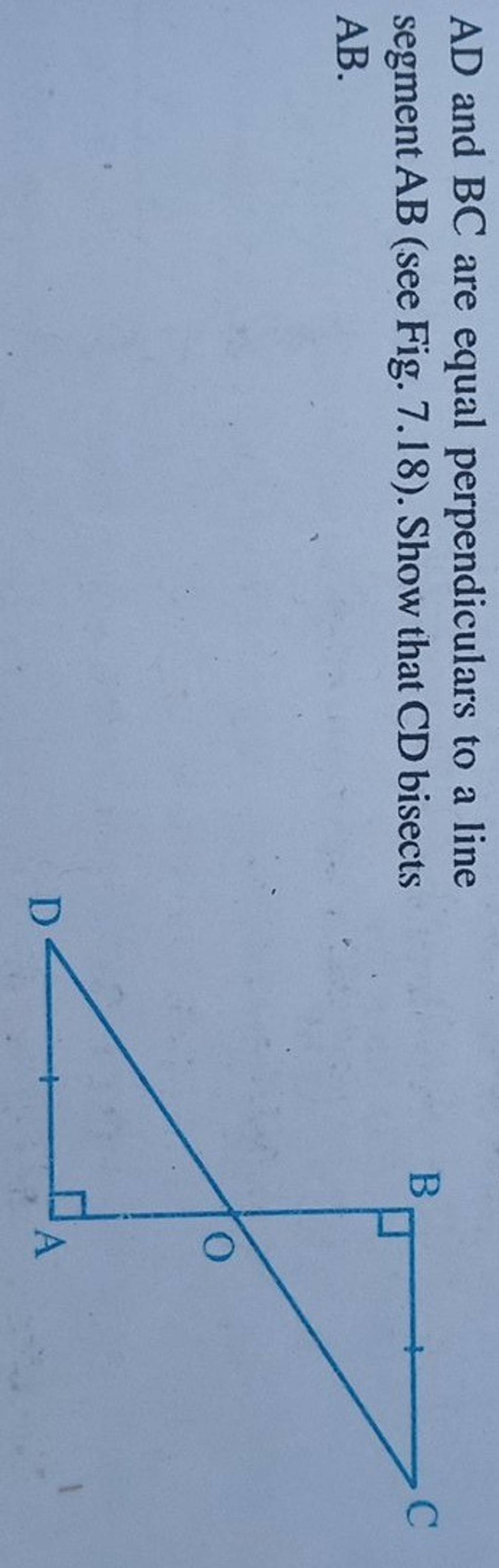 AD and BC are equal perpendiculars to a line segment AB (see Fig. 7.18).