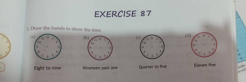 EXERCISE 87 1. Draw the hands to show the time. (a) (d) Eight to nine. N..