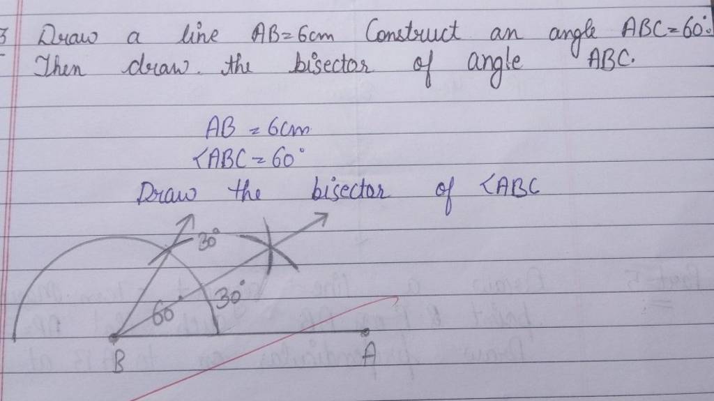 3 Draw a line AB=6 cm Construct an angle ABC=60∘ Then draw. the bisector