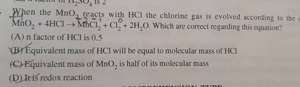 When the MnO2 reacts with HCl the chlorine gas is evolved according to t..
