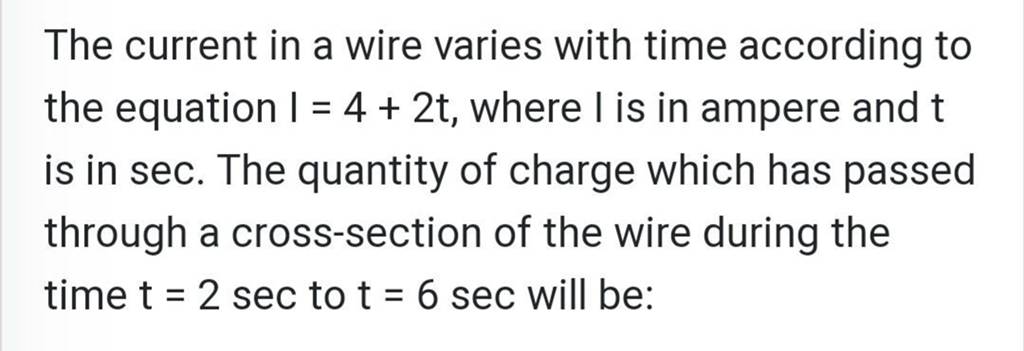 The current in a wire varies with time according to the equation I=4+2t,