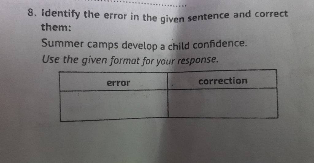 8. Identify the error in the given sentence and correct them: Summer camp..