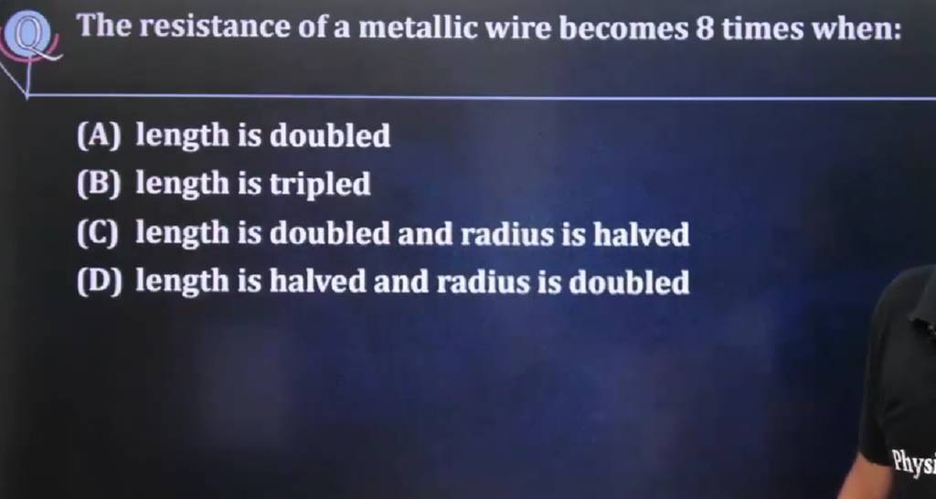 The resistance of a metallic wire becomes 8 times when: | Filo
