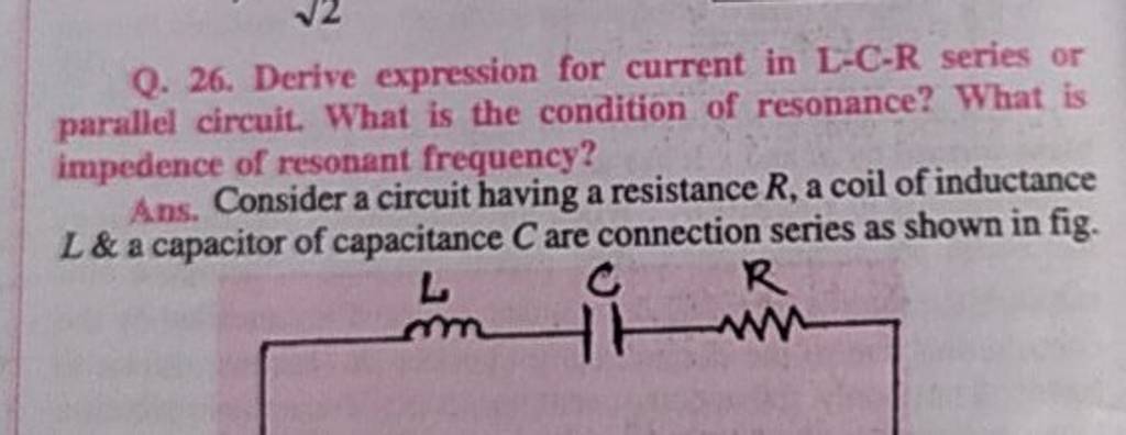 Q. 26. Derive expression for current in L-C-R series or parallel circuit...