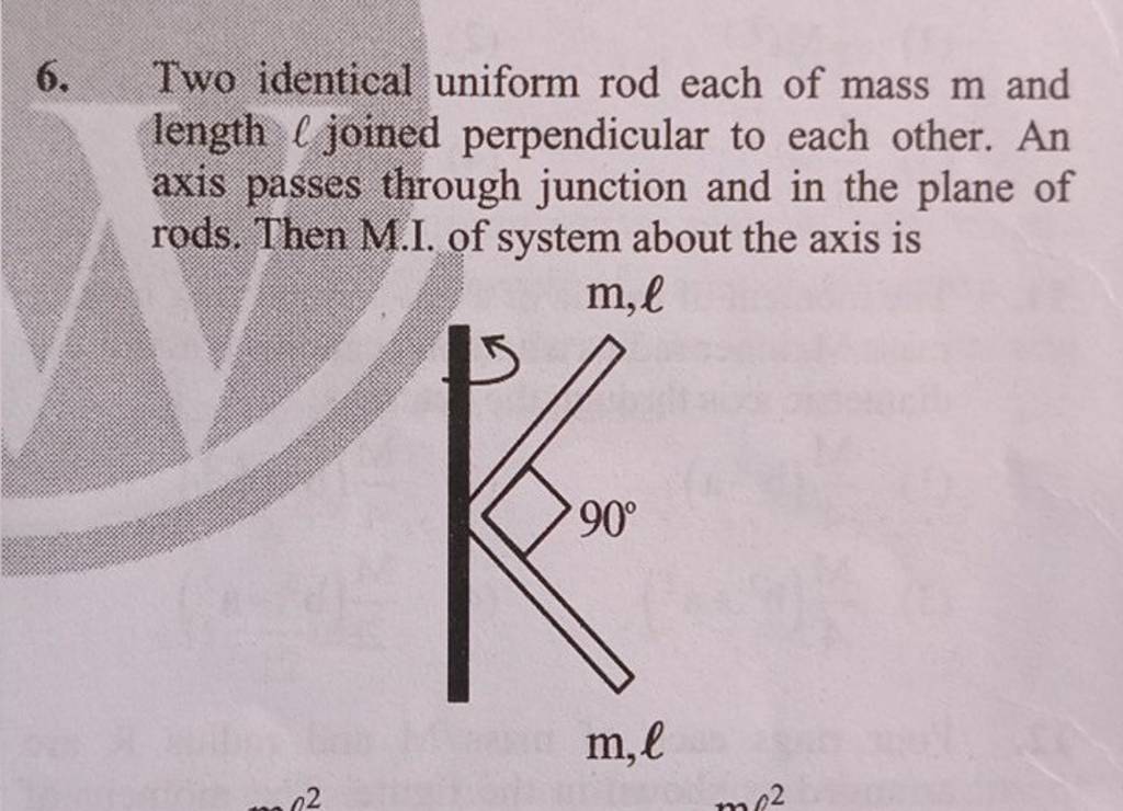 6. Two identical uniform rod each of mass m and length ℓ joined perpendic..