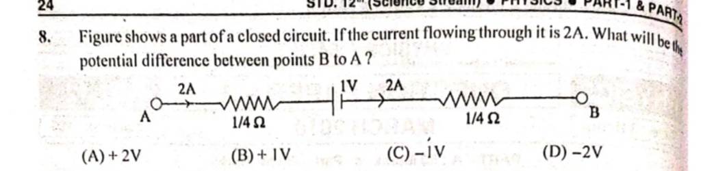 24 8. Figure shows a part of a closed circuit. If the current flowing thr..