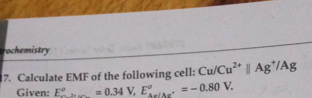fochemistry 7. Calculate EMF of the following cell: Cu/Cu2+∥Ag+/Ag Given:..