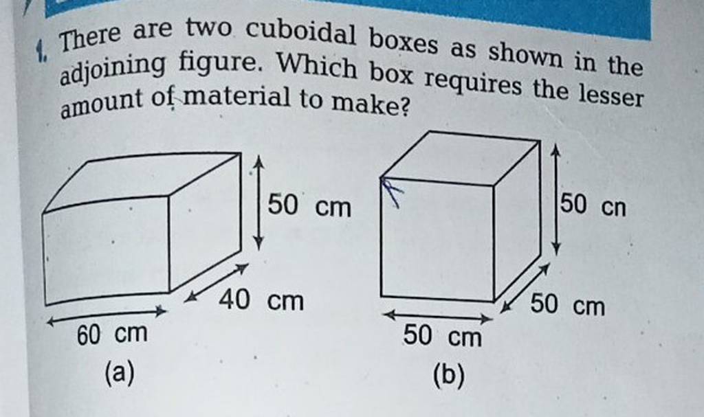1. There are two cuboidal boxes as shown in the adjoining figure. Which b..