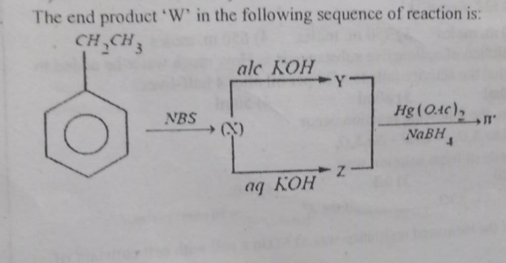 The end product ' W ' in the following sequence of reaction is: | Filo