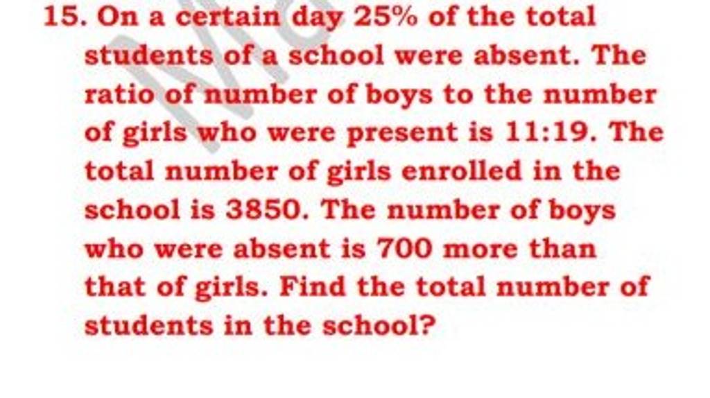 15. On a certain day 25% of the total students of a school were absent. T..