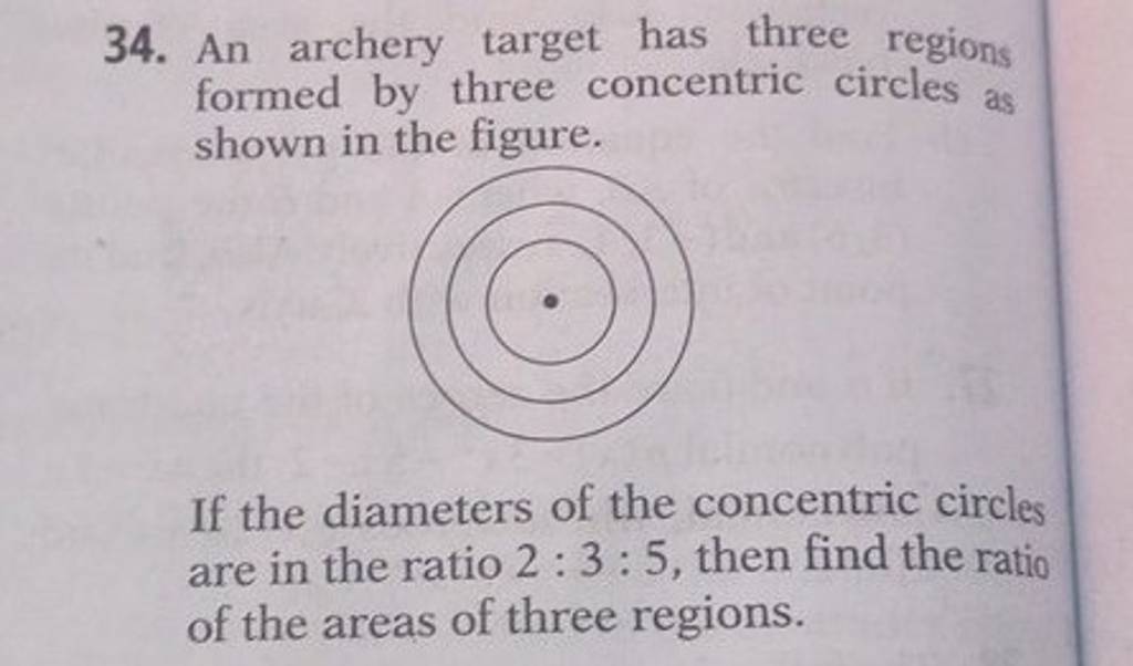 34. An archery target has three regions formed by three concentric circle..
