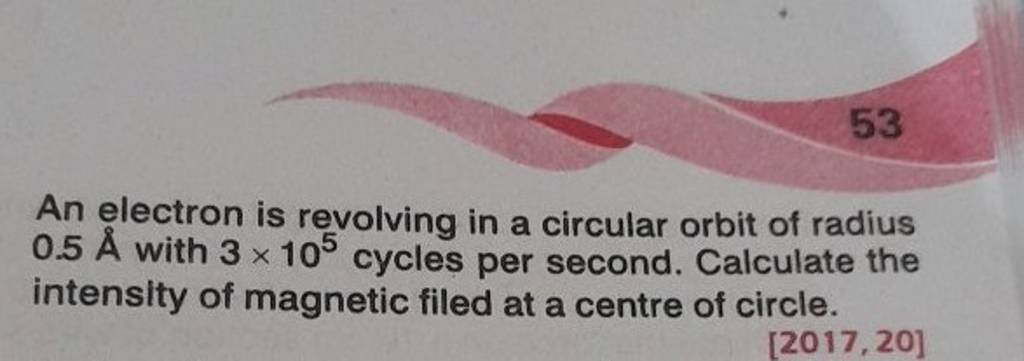 An Electron Is Revolving In A Circular Orbit Of Radius 0 5a˚ With 3×105 C